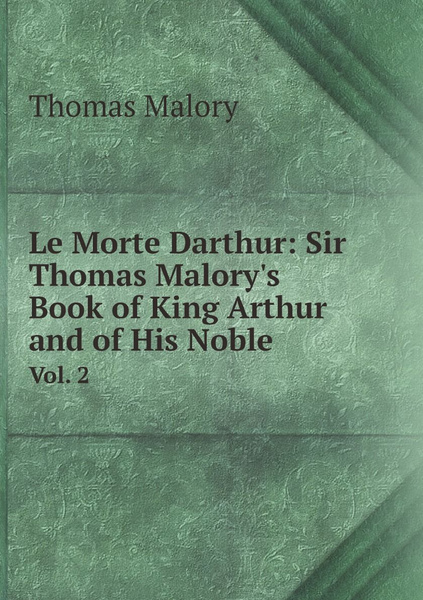 Le Morte Darthur: Sir Thomas Malory's Book of King Arthur and of His ...