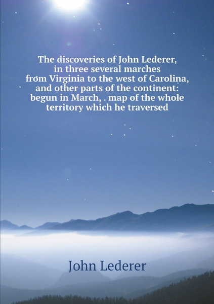 The discoveries of John Lederer, in three several marches from Virginia ...