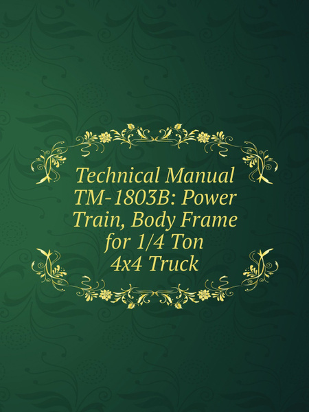 Technical Manual TM-1803B: Power Train, Body Frame for 1/4 Ton 4x4 ...