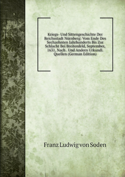 Kriegs- Und Sittengeschichte Der Reichsstadt Nurnberg: Vom Ende Des ...