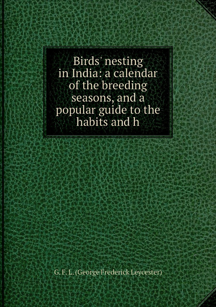 Birds' nesting in India: a calendar of the breeding seasons, and a ...