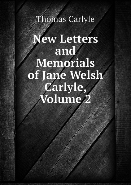 New Letters and Memorials of Jane Welsh Carlyle, Volume 2 - купить с ...