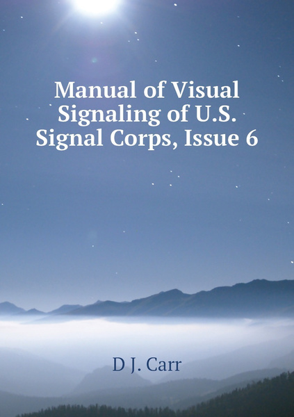 Manual of Visual Signaling of U.S. Signal Corps, Issue 6 купить на OZON ...