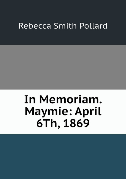 In Memoriam. Maymie: April 6Th, 1869 - купить с доставкой по выгодным ...