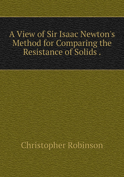 A View of Sir Isaac Newton's Method for Comparing the Resistance of ...