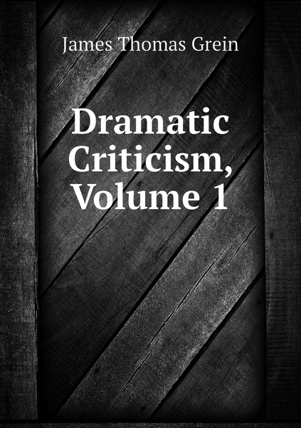 Dramatic Criticism, Volume 1 - купить с доставкой по выгодным ценам в ...