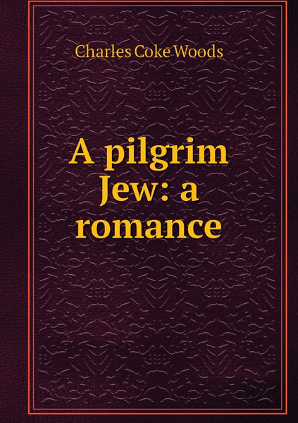 A pilgrim Jew: a romance - купить с доставкой по выгодным ценам в ...