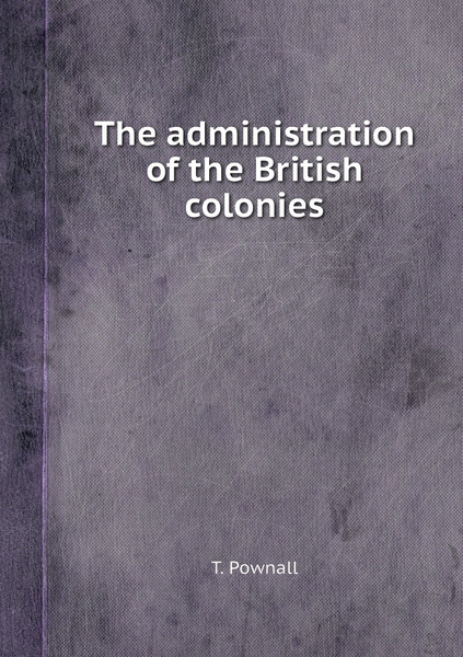 The administration of the British colonies - купить с доставкой по ...