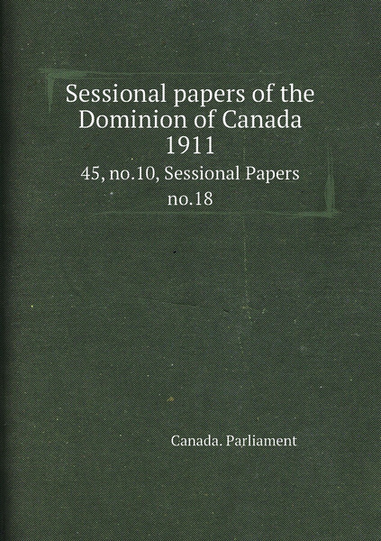 Sessional papers of the Dominion of Canada 1911. 45, no.10, Sessional ...