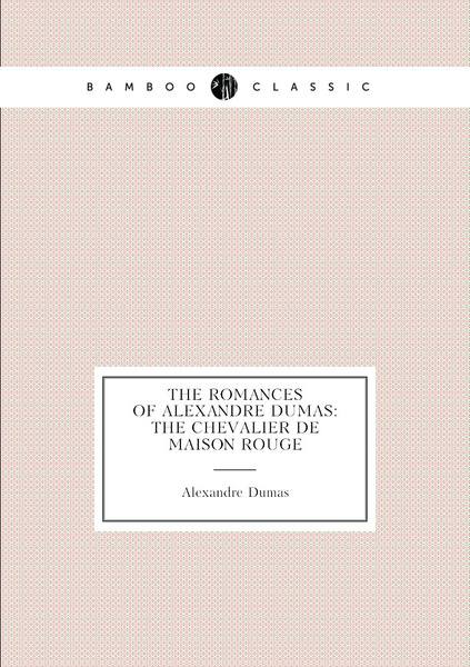 The Romances of Alexandre Dumas: The Chevalier De Maison Rouge купить ...