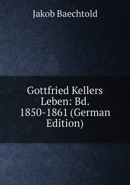 Gottfried Kellers Leben: Bd. 1850-1861 (German Edition) - купить с ...