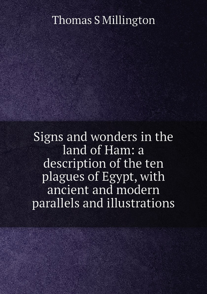 Signs and wonders in the land of Ham: a description of the ten plagues ...