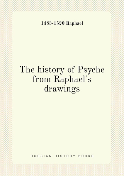 Характеристики The history of Psyche from Raphael's drawings подробное ...