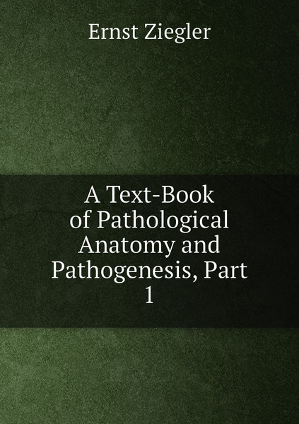 A Text-Book of Pathological Anatomy and Pathogenesis, Part 1 - купить с ...