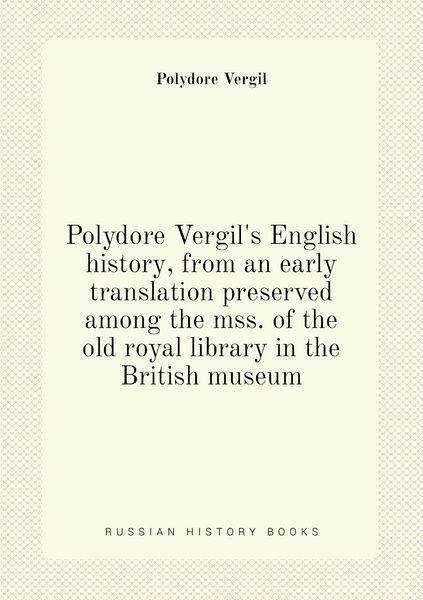Polydore Vergil's English history, from an early translation preserved ...