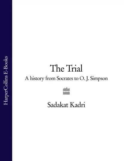 The Trial: A History from Socrates to O. J. Simpson | Kadri Sadakat ...
