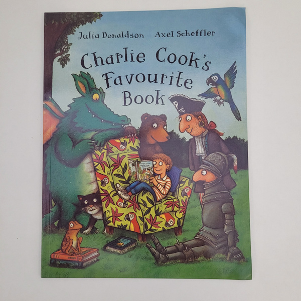 Charlie Cook's Favourite Book. Julia Donaldson. By the author of The ...