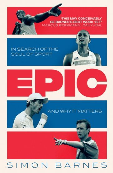 Simon Barnes - Epic. In Search of the Soul of Sport and Why It Matters ...