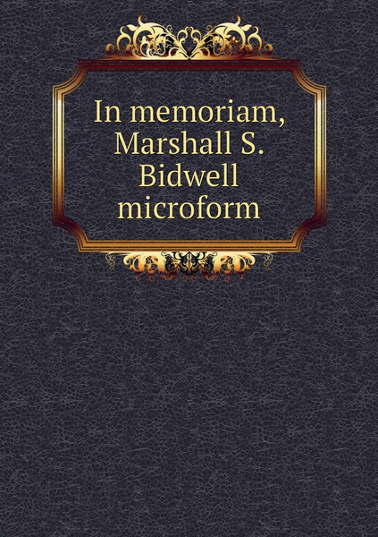 In memoriam, Marshall S. Bidwell microform - купить с доставкой по ...