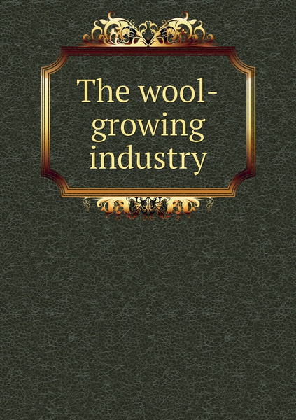 The wool-growing industry - купить с доставкой по выгодным ценам в ...