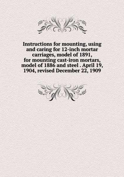 Instructions for mounting, using and caring for 12-inch mortar ...