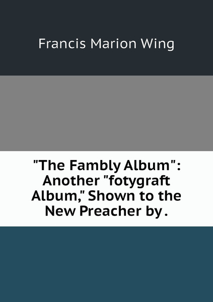 "The Fambly Album": Another "fotygraft Album," Shown to the New ...