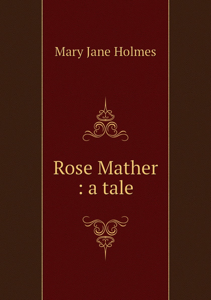 Rose Mather : a tale - купить с доставкой по выгодным ценам в интернет ...
