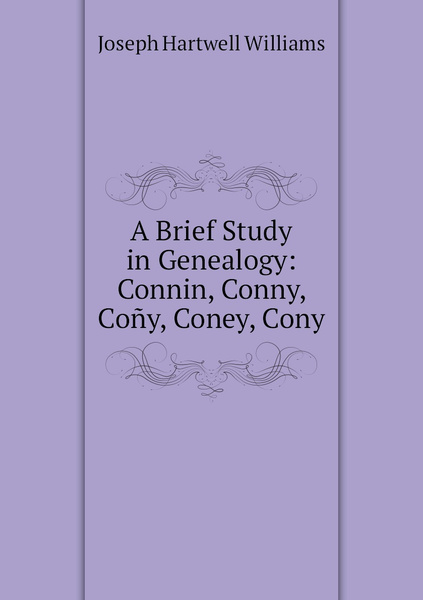 Характеристики A Brief Study in Genealogy: Connin, Conny, Cony, Coney ...