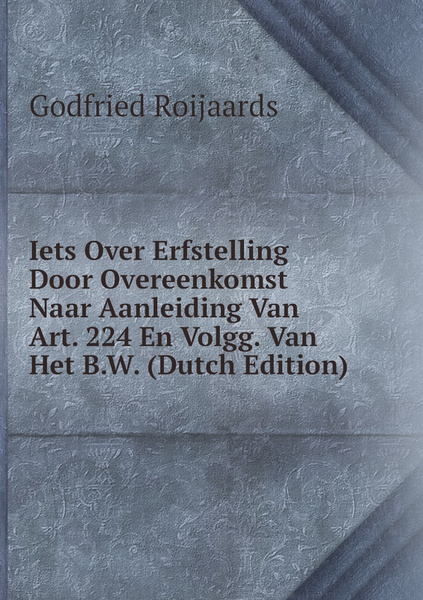 Iets Over Erfstelling Door Overeenkomst Naar Aanleiding Van Art. 224 En ...