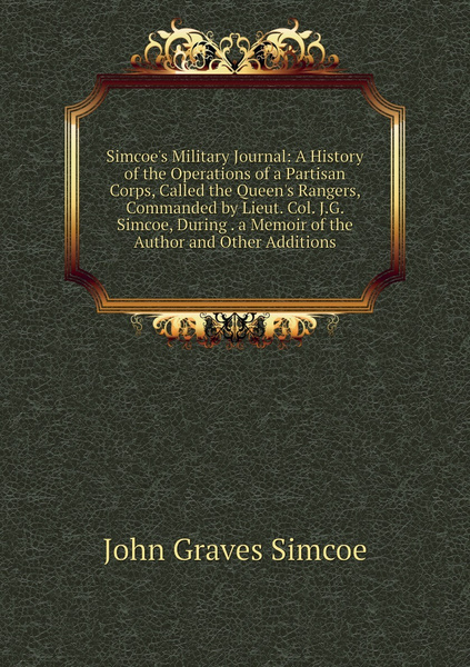 Simcoe's Military Journal: A History of the Operations of a Partisan ...