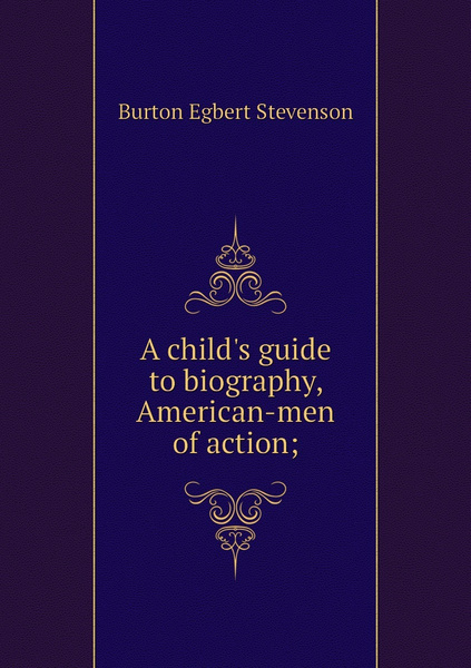 A child's guide to biography, American-men of action; - купить с ...