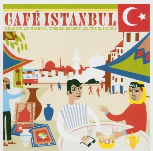 Audio CD Cafe Istanbul: Minarets And Mosques, Turkish Delight And The ...