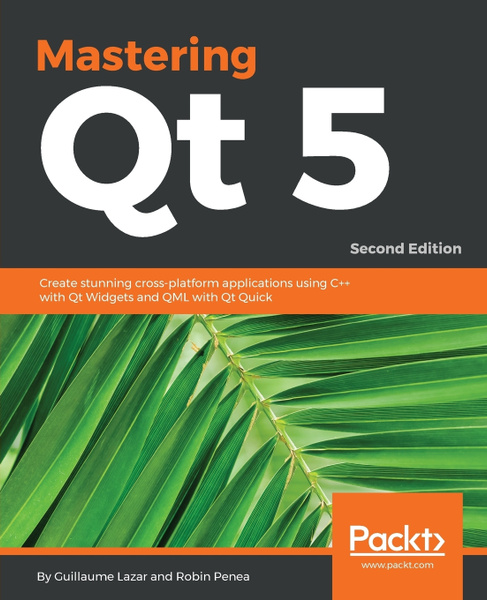 Mastering Qt 5 - Second Edition - Second Edition. Create stunning cross ...