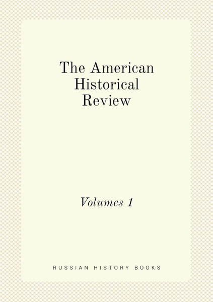 The American Historical Review. Volumes 1 - купить с доставкой по ...