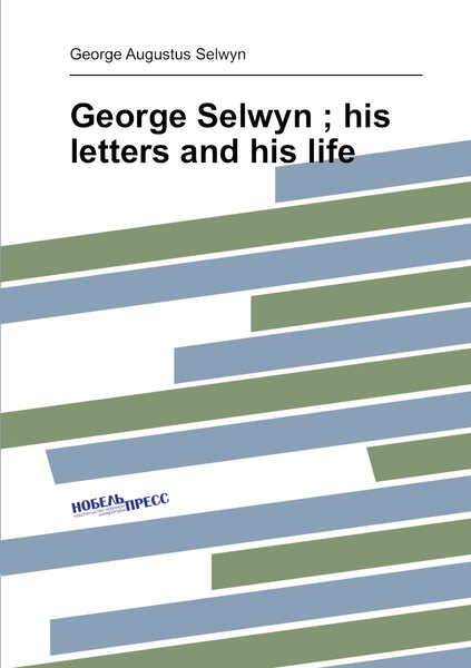 George Selwyn ; his letters and his life - купить с доставкой по ...