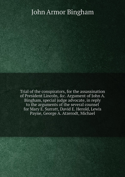Trial of the conspirators, for the assassination of President Lincoln, &c. Argument of John A ...