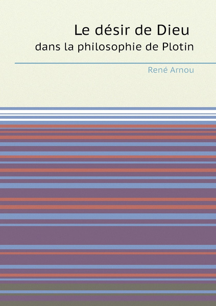 Le desir de Dieu. Dans la philosophie de Plotin - купить с доставкой по выгодным ценам в ...