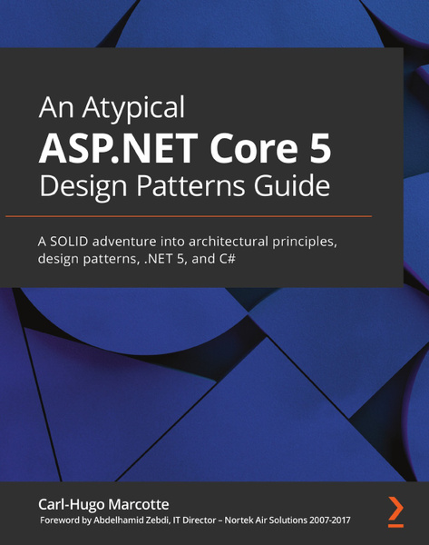 An Atypical ASP.NET Core 5 Design Patterns Guide. A SOLID adventure into architectural ...