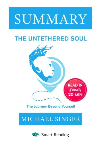 Summary: The Untethered Soul. The Journey Beyond Yourself. Michael ...