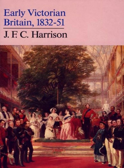 Early Victorian Britain: 183251 | Harrison John Fletcher Clews ...