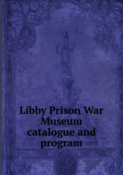 Libby Prison War Museum catalogue and program - купить с доставкой по выгодным ценам в интернет ...