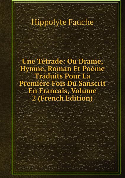 Une Tetrade: Ou Drame, Hymne, Roman Et Poeme Traduits Pour La Premiere ...