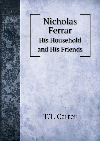 Nicholas Ferrar. His Household and His Friends - купить с доставкой по ...