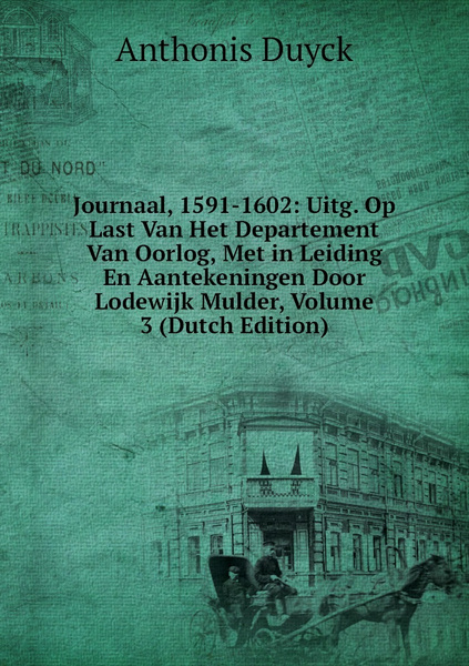 Journaal, 1591-1602: Uitg. Op Last Van Het Departement Van Oorlog, Met ...