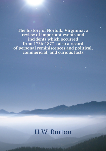 The history of Norfolk, Virginina: a review of important events and ...