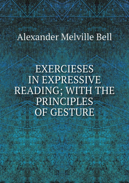 EXERCIESES IN EXPRESSIVE READING; WITH THE PRINCIPLES OF GESTURE ...