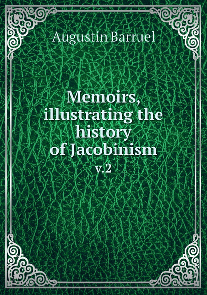 Memoirs, illustrating the history of Jacobinism. v.2 - купить с ...