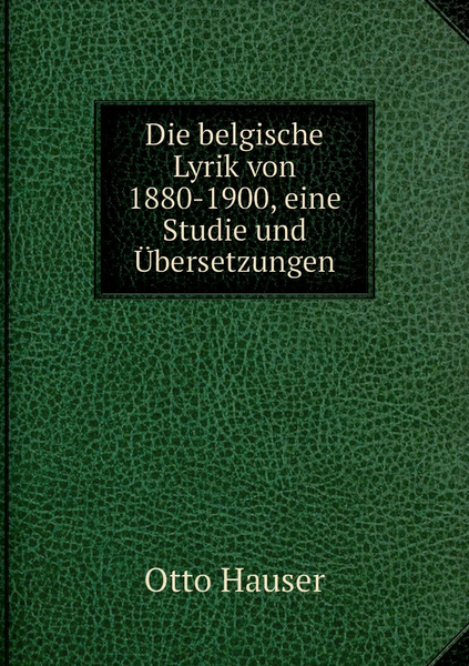 Die belgische Lyrik von 1880-1900, eine Studie und Ubersetzungen - купить с доставкой по ...