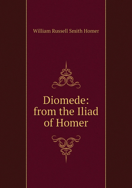 Diomede: from the Iliad of Homer - купить с доставкой по выгодным ценам ...