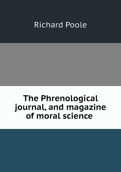 The Phrenological journal, and magazine of moral science - купить с ...